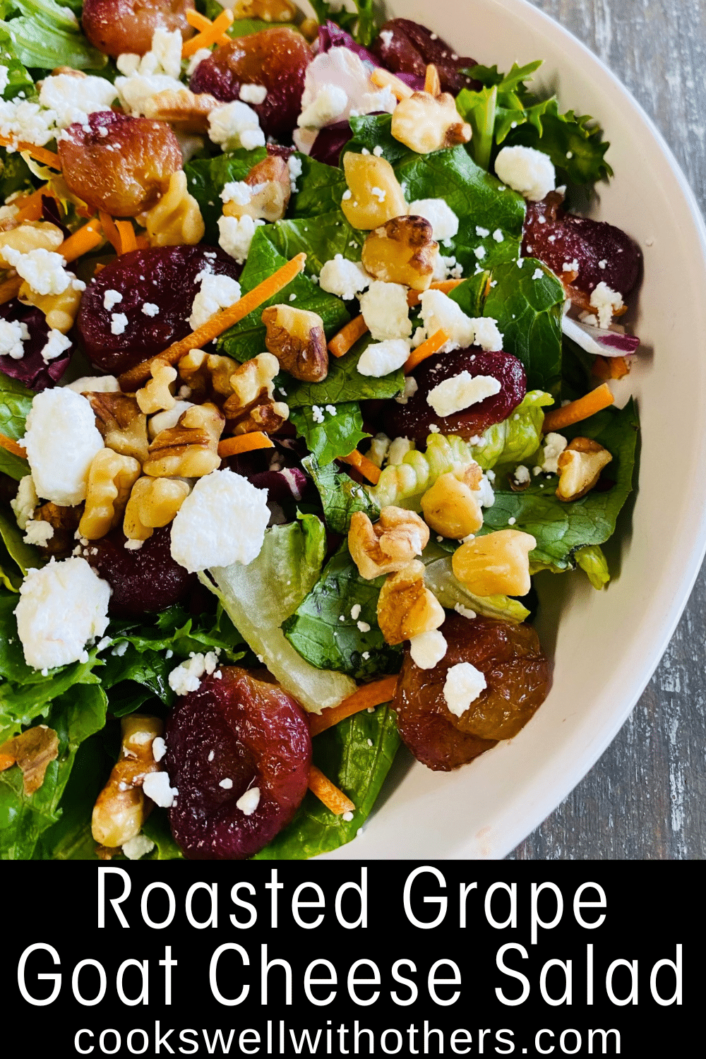 Roasted Grape Goat Cheese Salads - Cooks Well With Others
